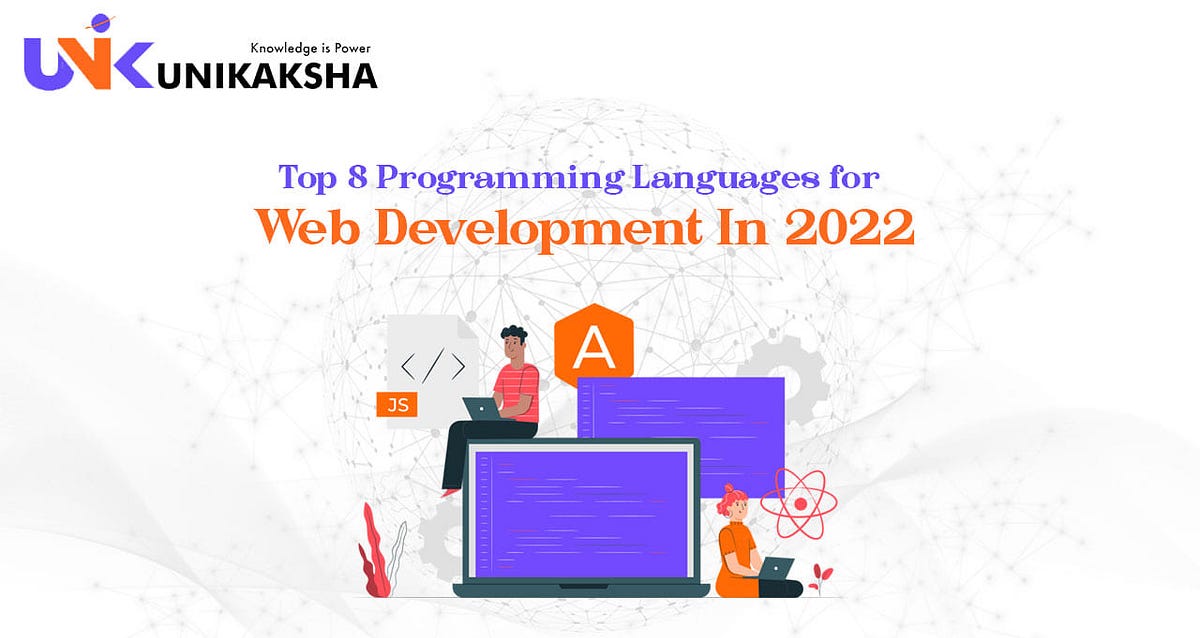 Top 8 Programming Languages for Web Development In 2022 | by Ankur Kumar | UniKaksha | Medium
