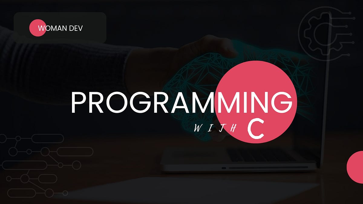 Learn Programming (Episode 1): All the reasons why you should learn C | by Woman Dev | Medium