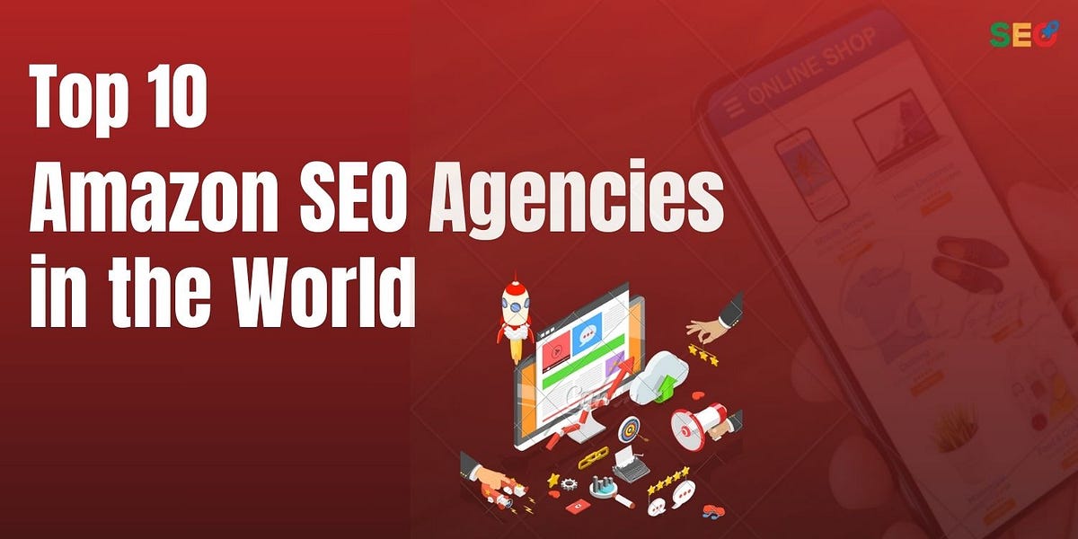 Top 10 Amazon SEO Agencies in the World in 2024 | Medium