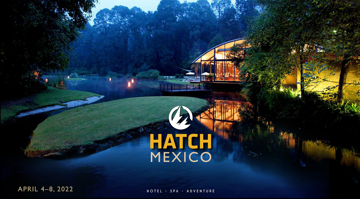 2022 HATCH Mexico Reflections. HATCH Mexico was pure magic. From April ...