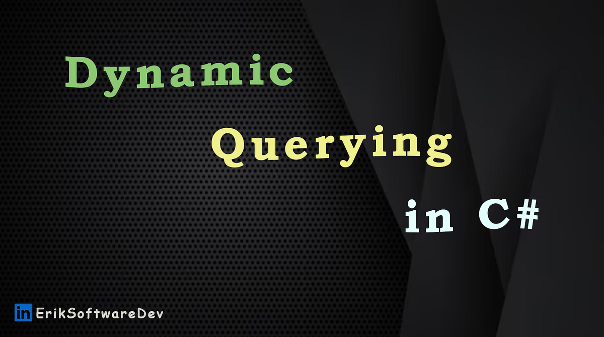 Dynamic Querying in C#: Real-World Scenarios and Techniques | by Erik ...