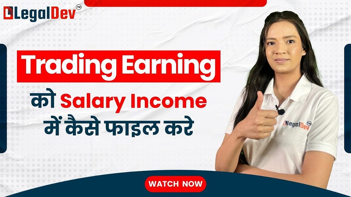 How to file trading earnings in salary base ITR - Legal Dev - Medium