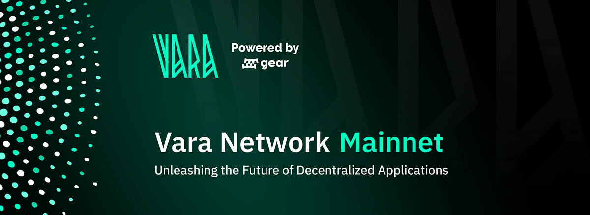 Vara Mainnet: Unleashing the Future of Decentralized Applications | by ...