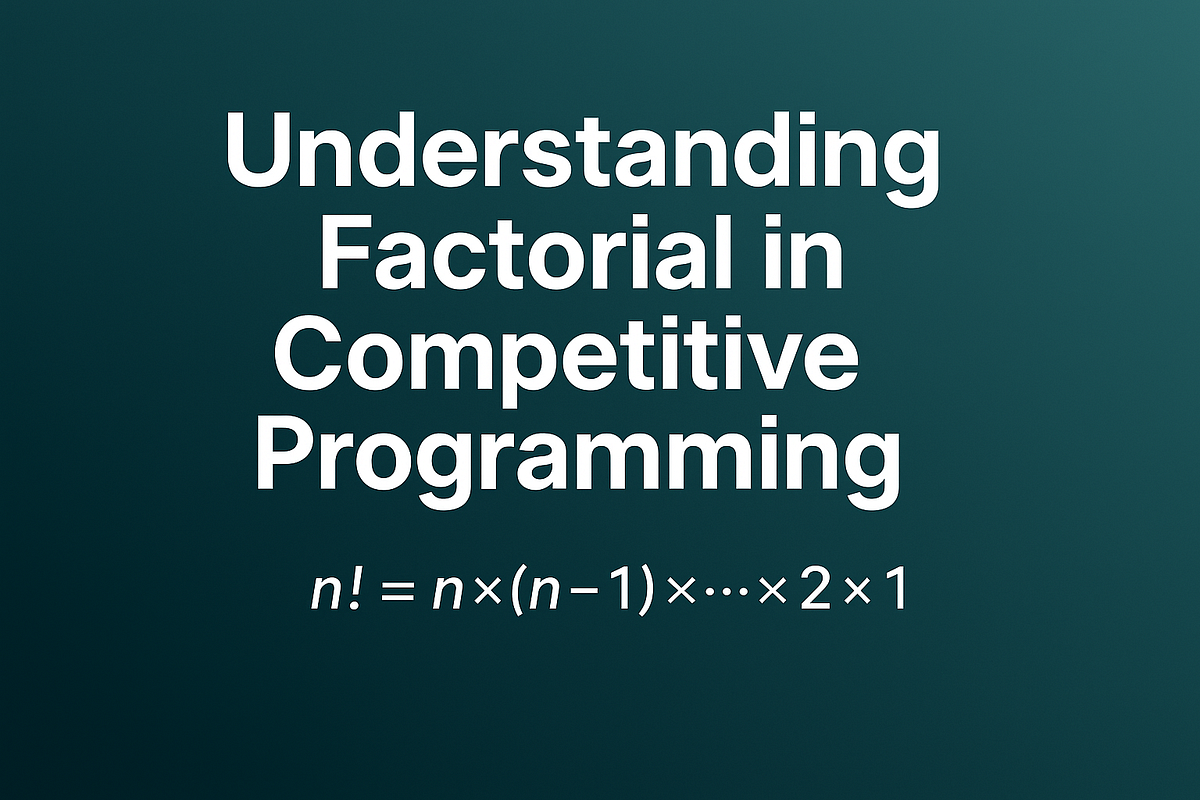 Understanding Factorial in Competitive Programming | by Thinkstack | Medium