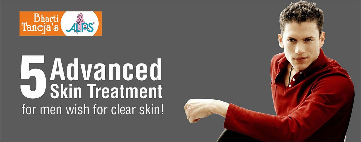5 Advanced Skin Treatment for Men Wish for Clear skin! | by Alps Beauty ...