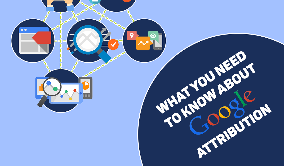 What you need to know about Google Attribution | by Rachel Hand | Medium