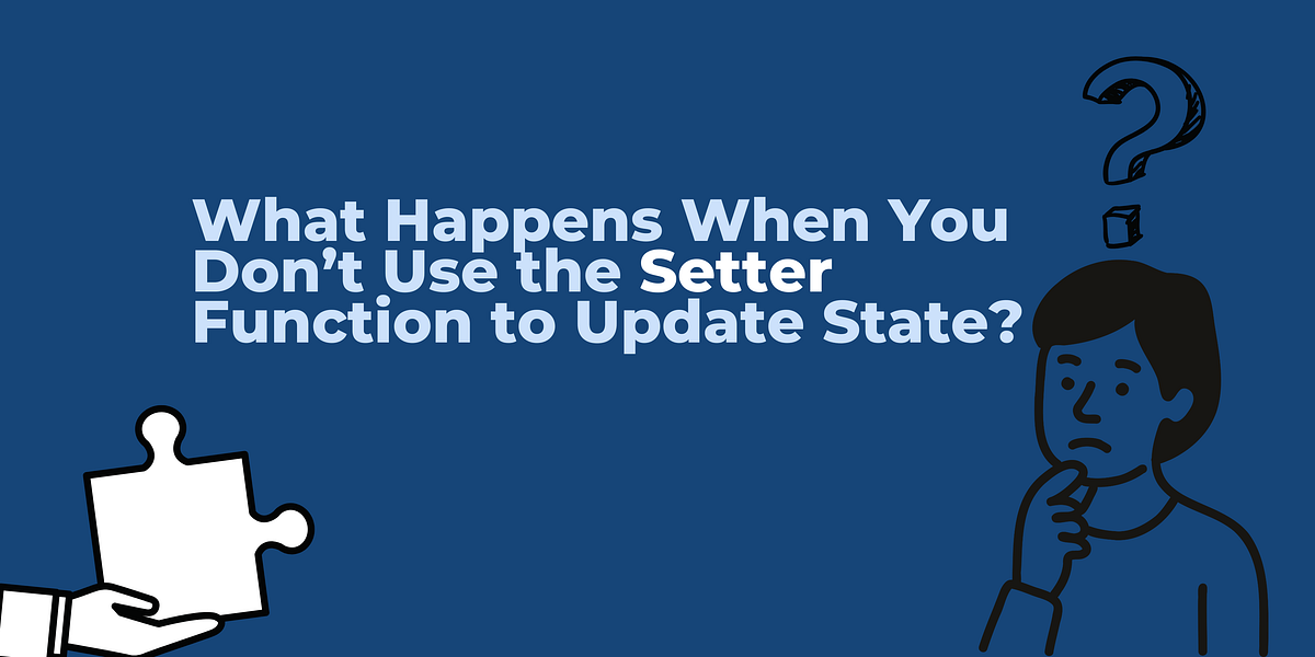 What Happens When You Don’t Use the Setter Function to Update State in ...