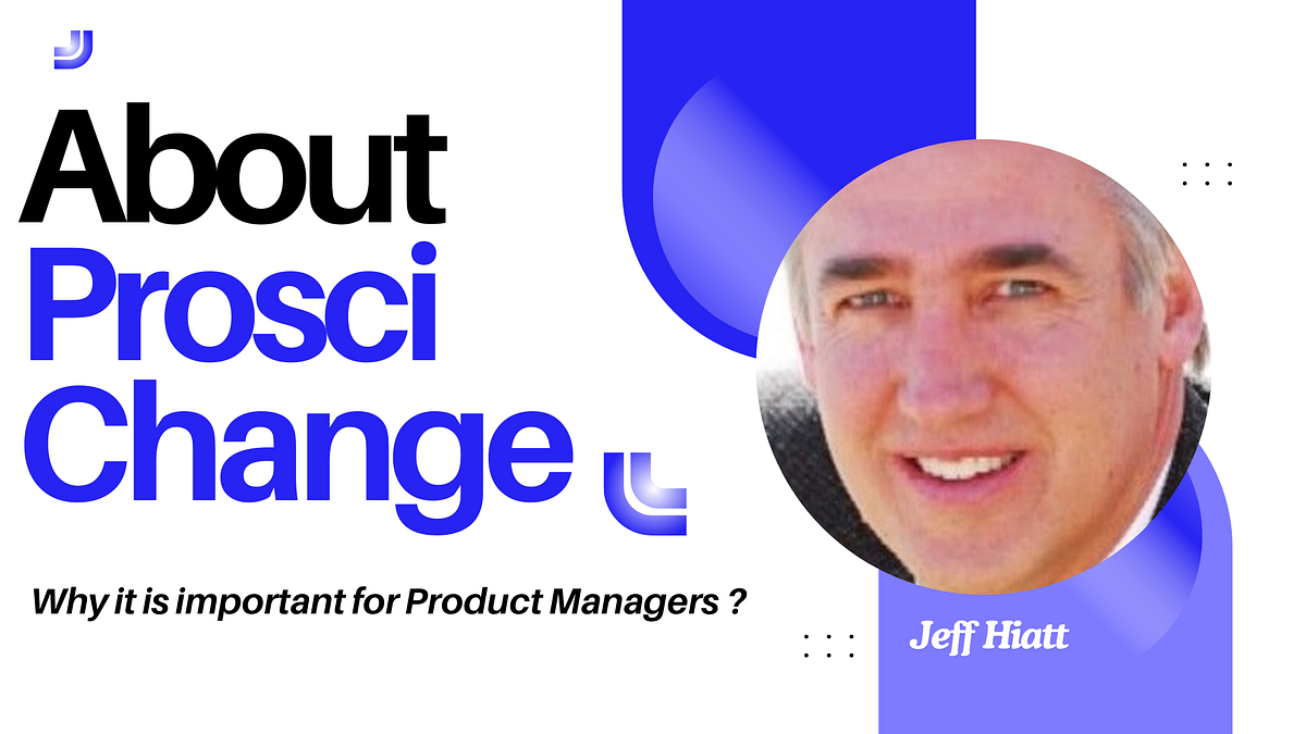Prosci Change Management for Product Managers | by Rohit Verma | Medium