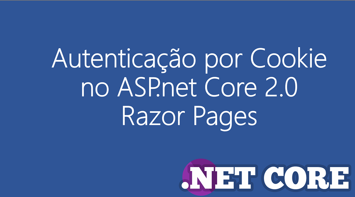 Autenticação por Cookie no ASP.net Core 2.0 Razor Pages | by Ray ...