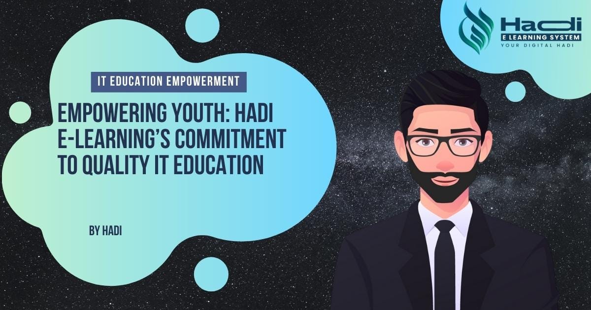 Empowering Youth: Hadi E-Learning’s Commitment to Quality IT Education ...