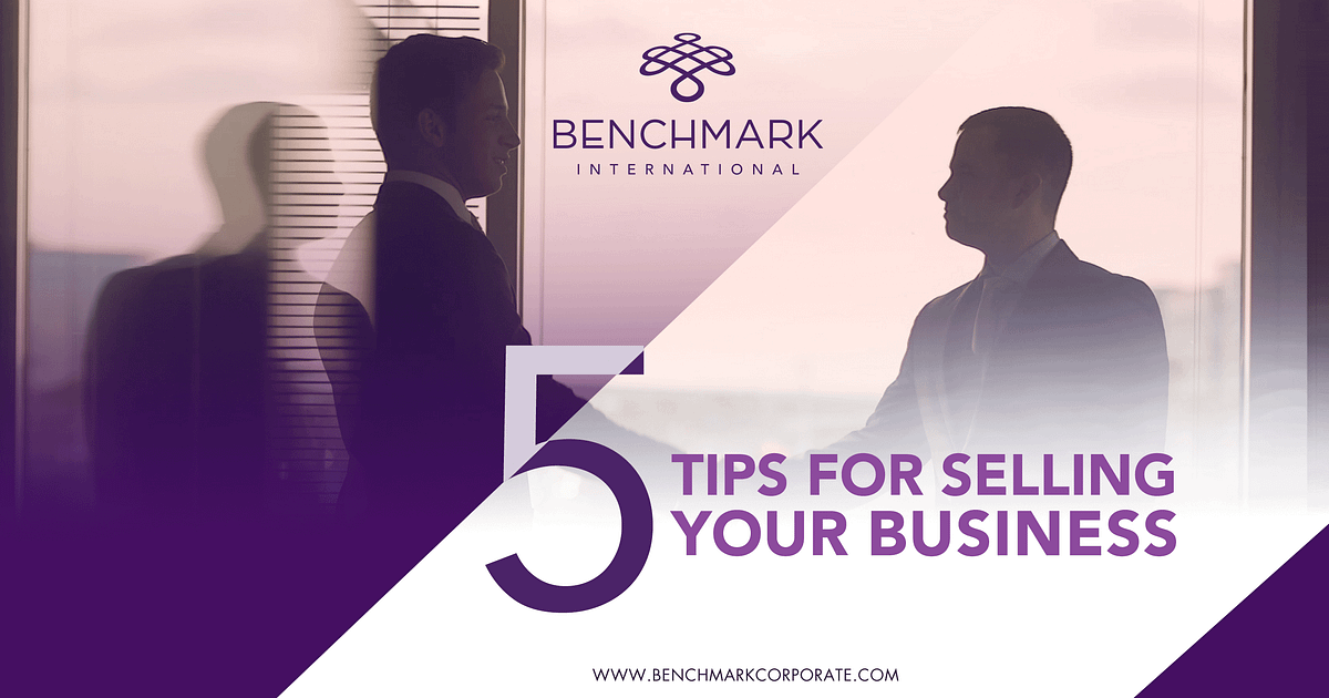 5 Tips to Selling Your Business. Know Your Reasons for Wanting to Sell ...