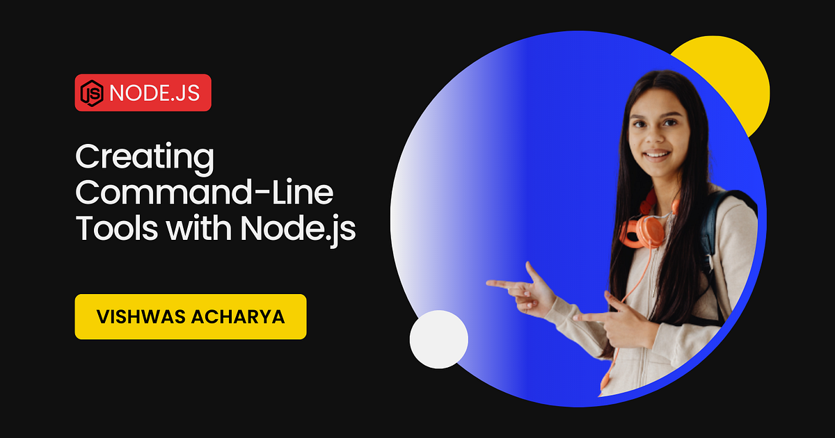 Creating Command-Line Tools with Node.js | by Vishwas Acharya | Medium