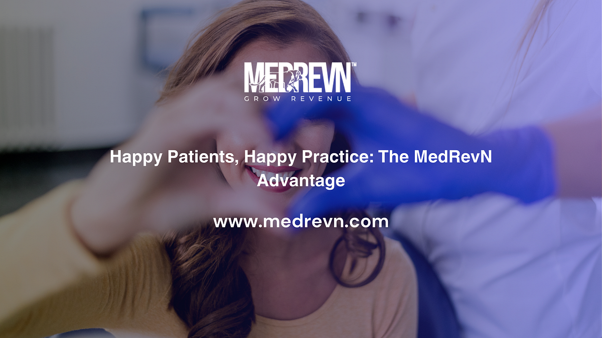 Happy Patients, Happy Practice: The MedRevN Advantage | by medrevn ...