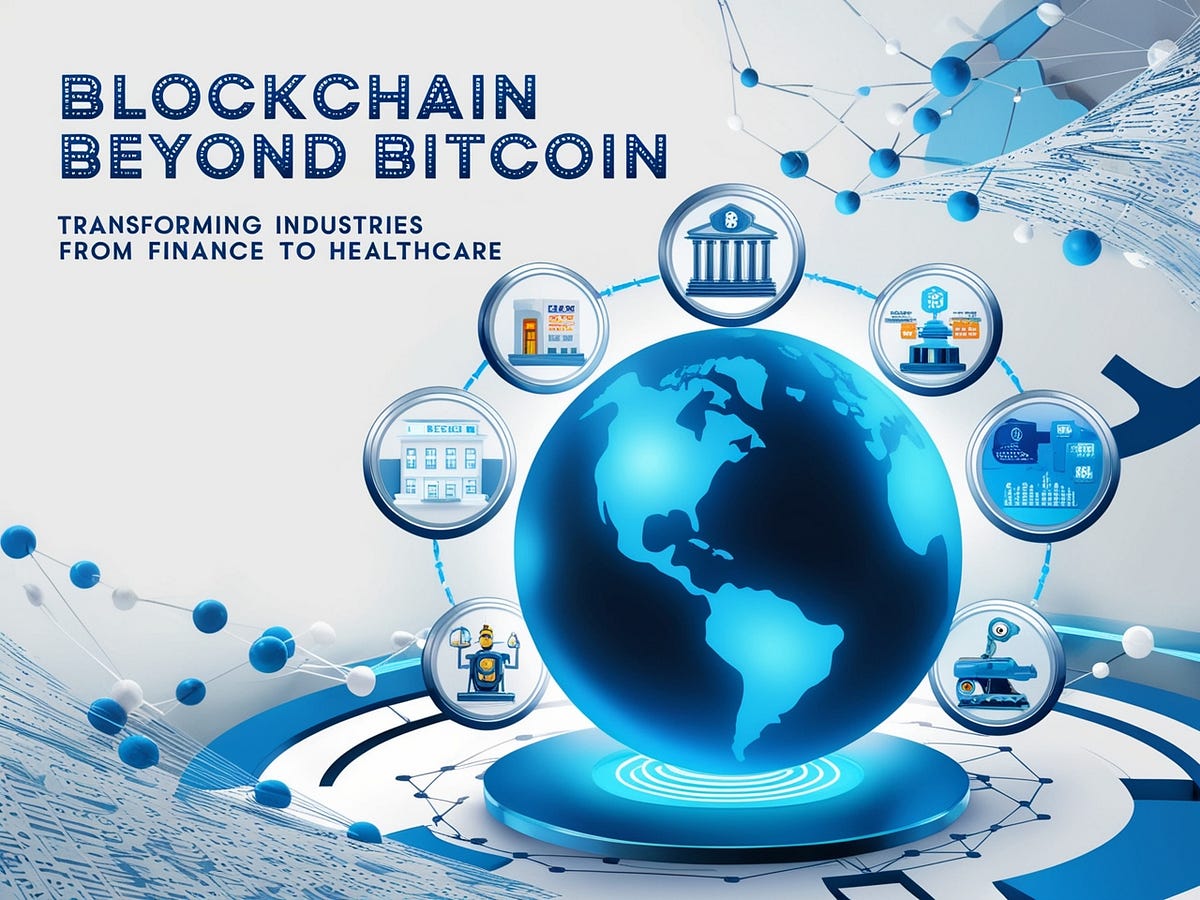 Blockchain Beyond Bitcoin: Transforming Industries from Finance to Healthcare | by Shivansh ...