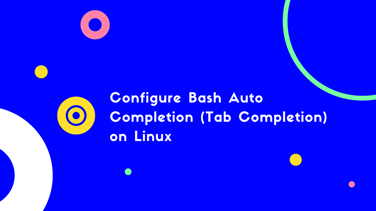 Configure Bash Auto-Completion (Tab Completion) on Linux | by Rakesh Jain | FAUN.dev — Developer ...