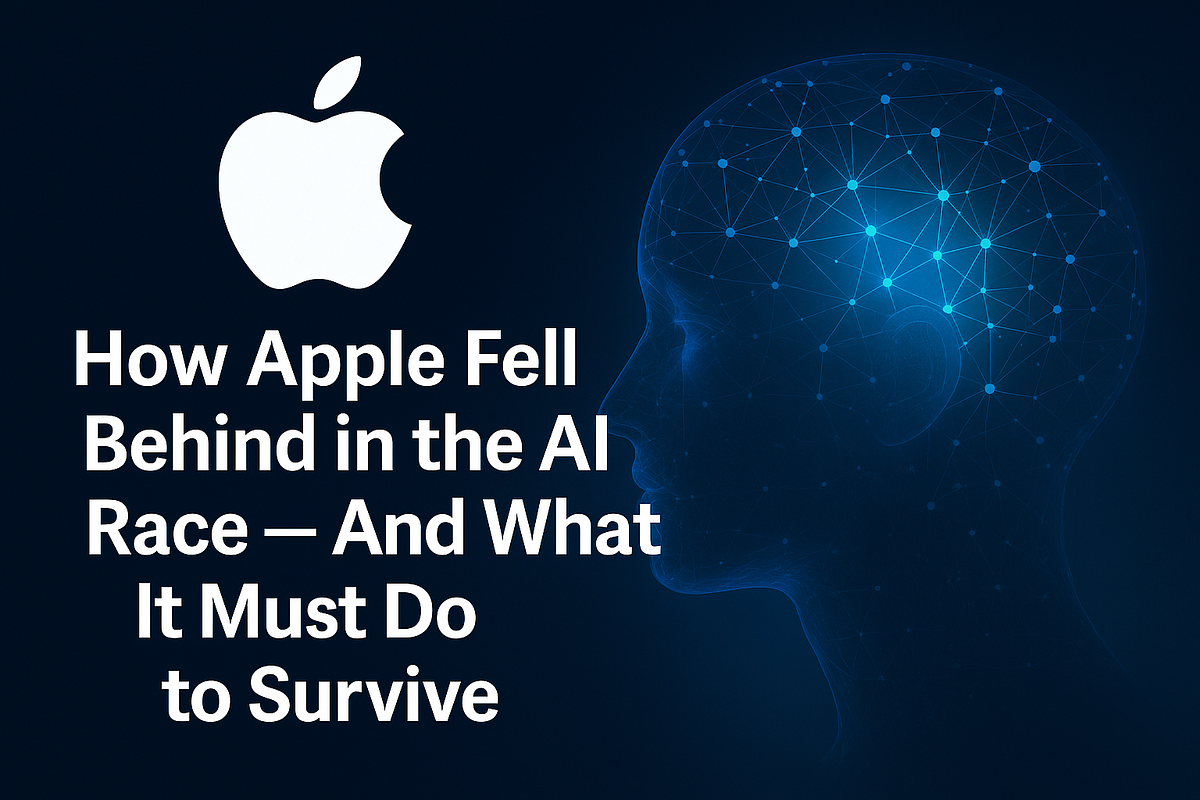 🍏 How Apple Fell Behind in the AI Race — And What It Must Do to Survive ...