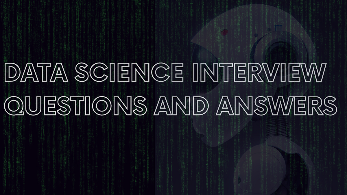 Data Science Interview Questions and Answers | by Mahesh | Medium