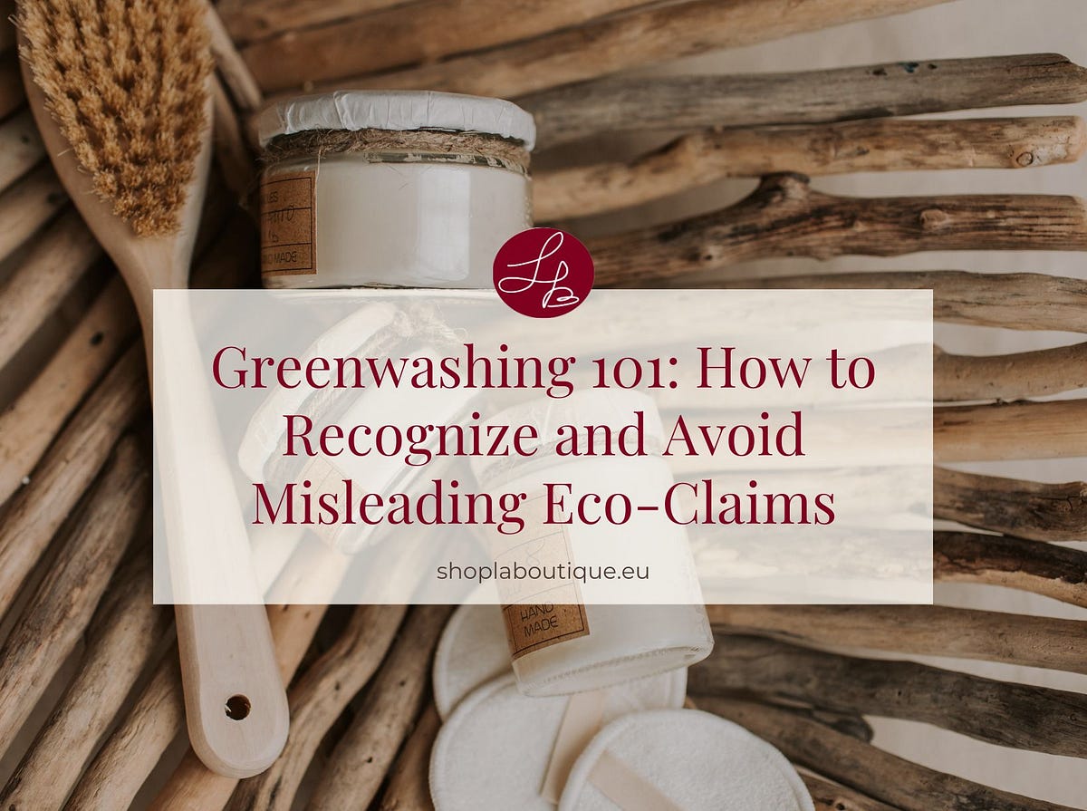 Greenwashing 101: How to Recognize and Avoid Misleading Eco-Claims | by La Boutique | Medium