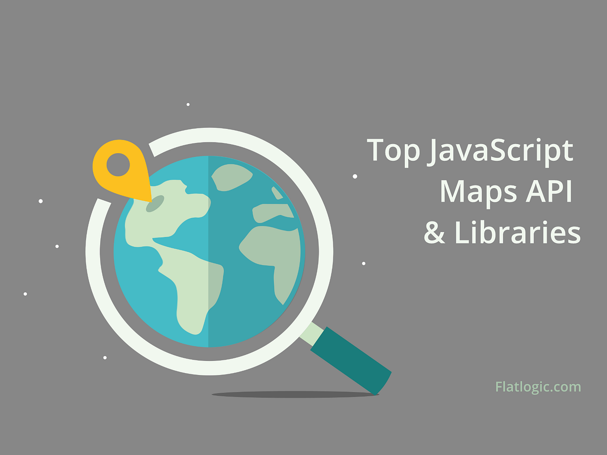 Top JavaScript Maps API and Libraries | by Flatlogic Platform | Flatlogic | Medium