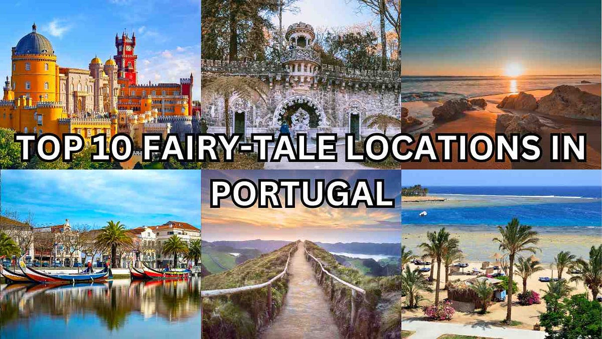 Portugal: Experience The Magic — Top 10 Fairy-Tale Locations You Need ...