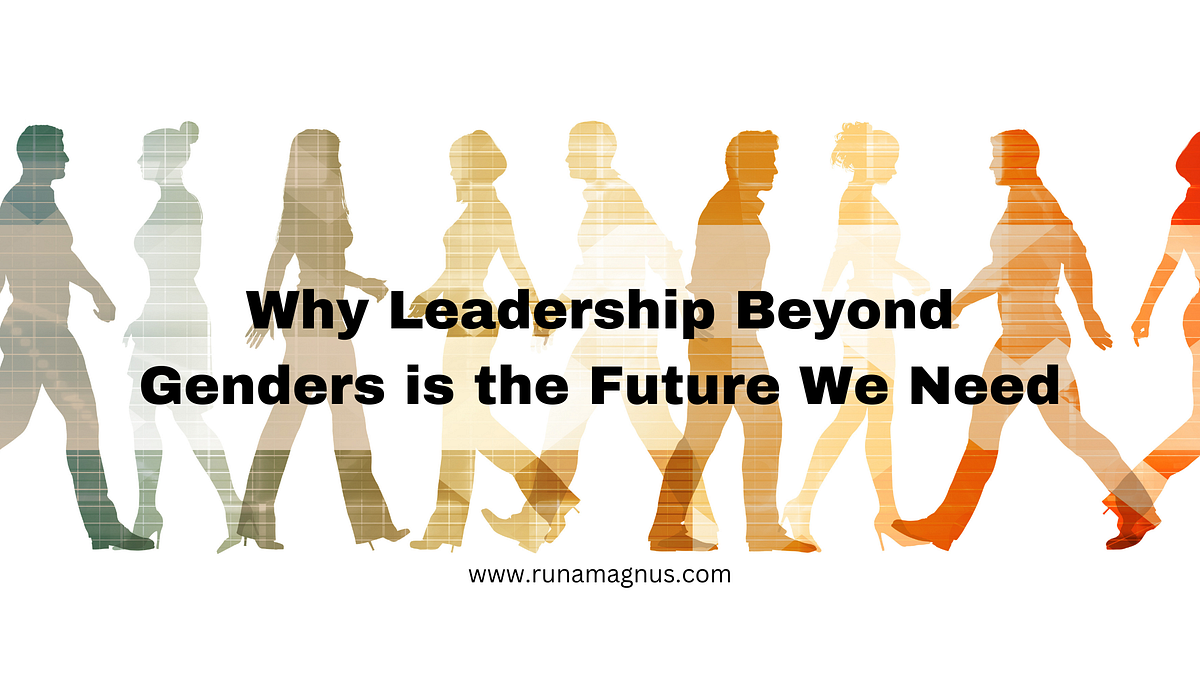 Unveiling the Truth: Why Leadership Beyond Genders is the Future We ...