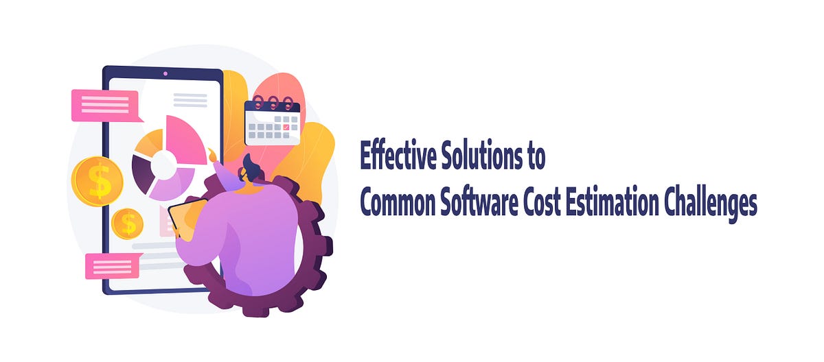 Software Cost Estimation: Challenges and Solutions | by Lena Tyson | Medium
