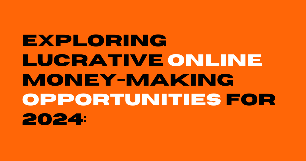 Exploring Lucrative Online Money-Making Opportunities for 2024: | by ...