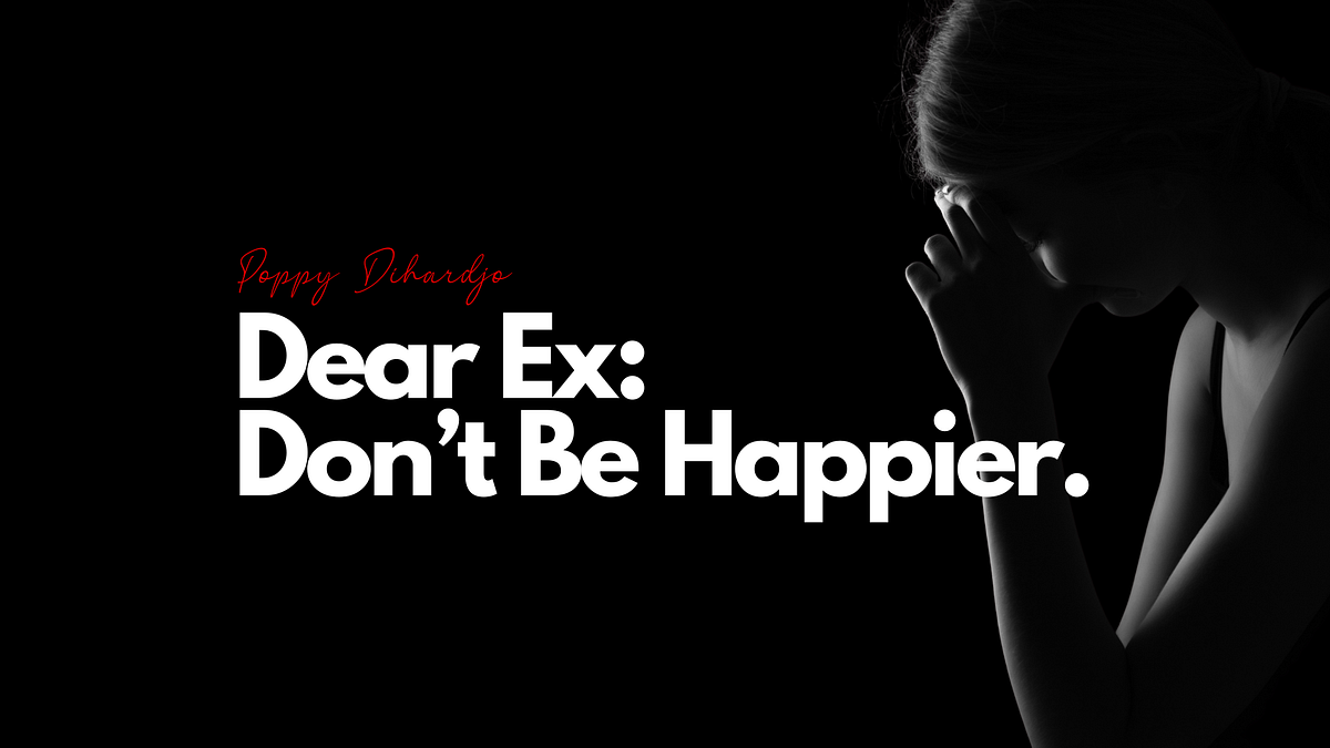 I Hope My Ex-Partner is Happy. But not happier than when he was with ...