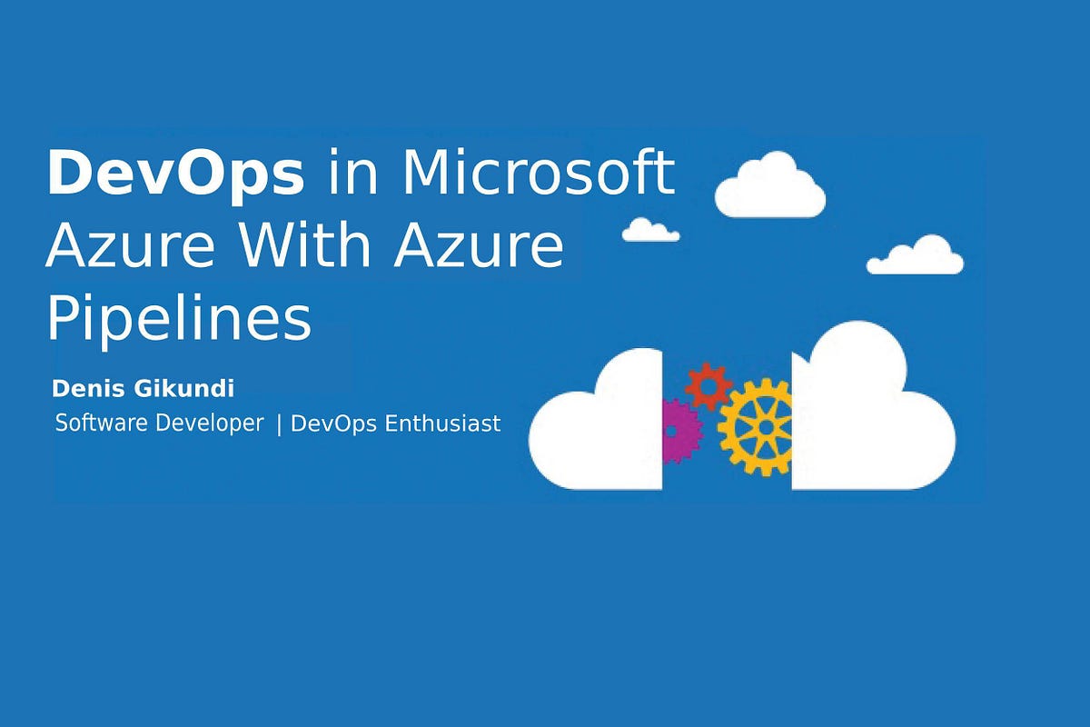 Implementing DevOps in Microsoft Azure Using Azure Pipelines | by Denis ...