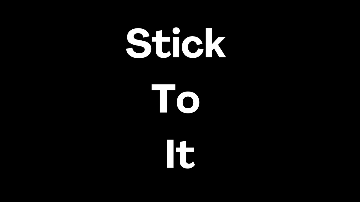 How I Stick To A Habit (Even When I Don’t Feel Like It) | by Abbas Ali ...