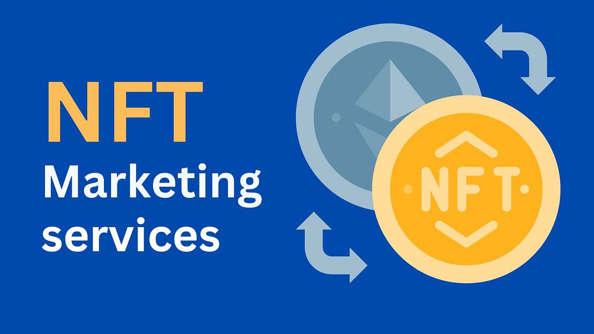 Maximizing Your NFT Success: The Power of NFT Marketing Services | by ...