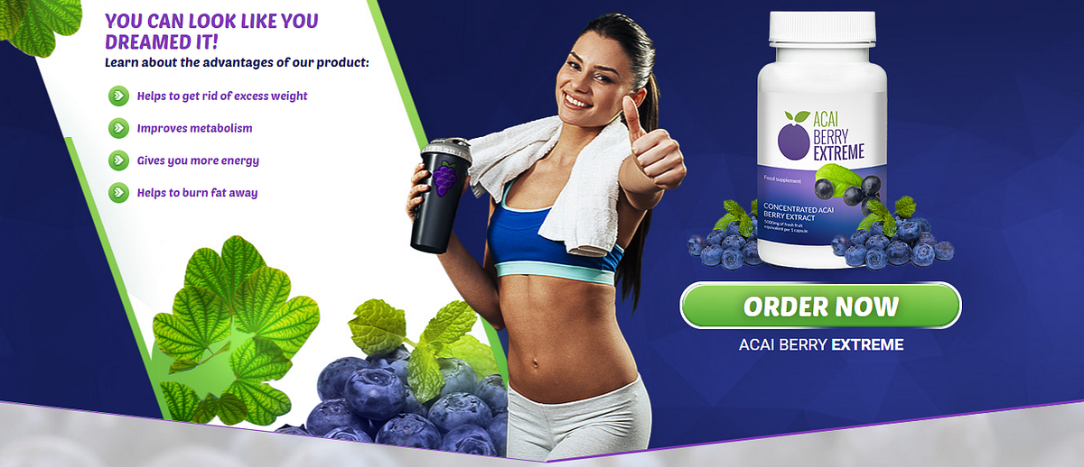 ACAI BERRY EXTREME. YOU CAN LOOK LIKE YOU DREAMED IT! | by ZIAD BEAINO ...
