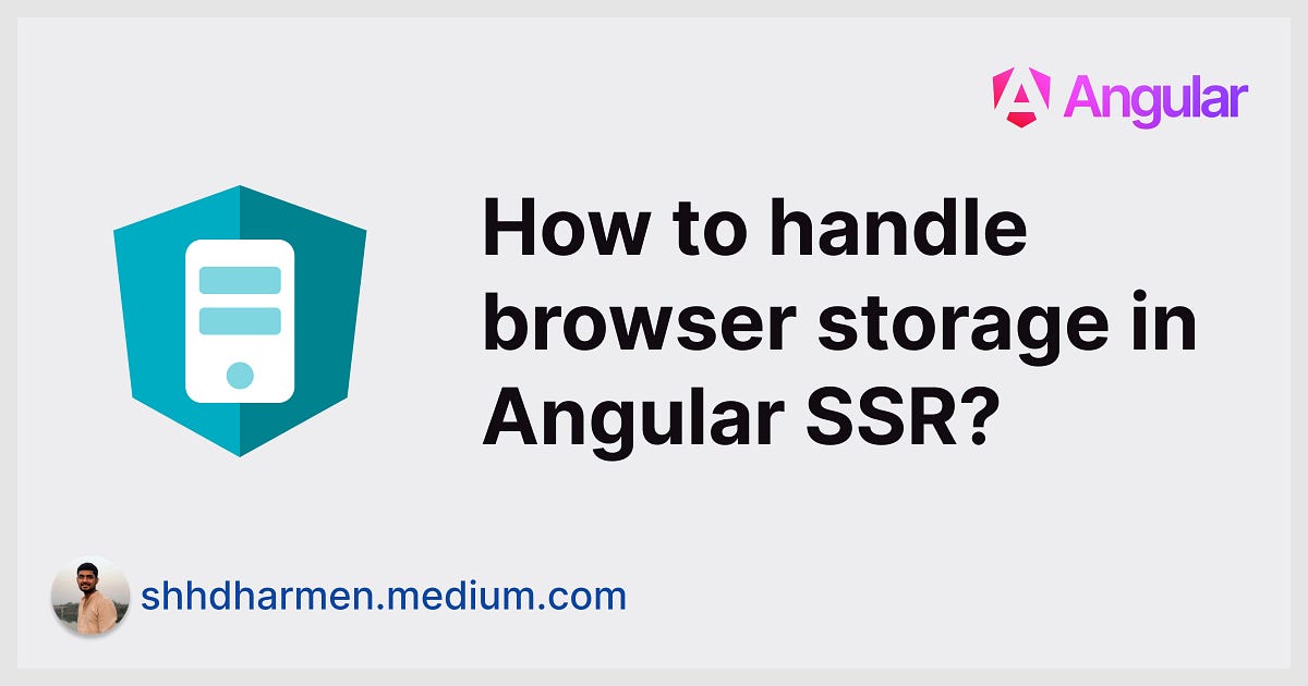 How to Handle Browser Storage in Angular SSR? | by Dharmen Shah | JavaScript in Plain English