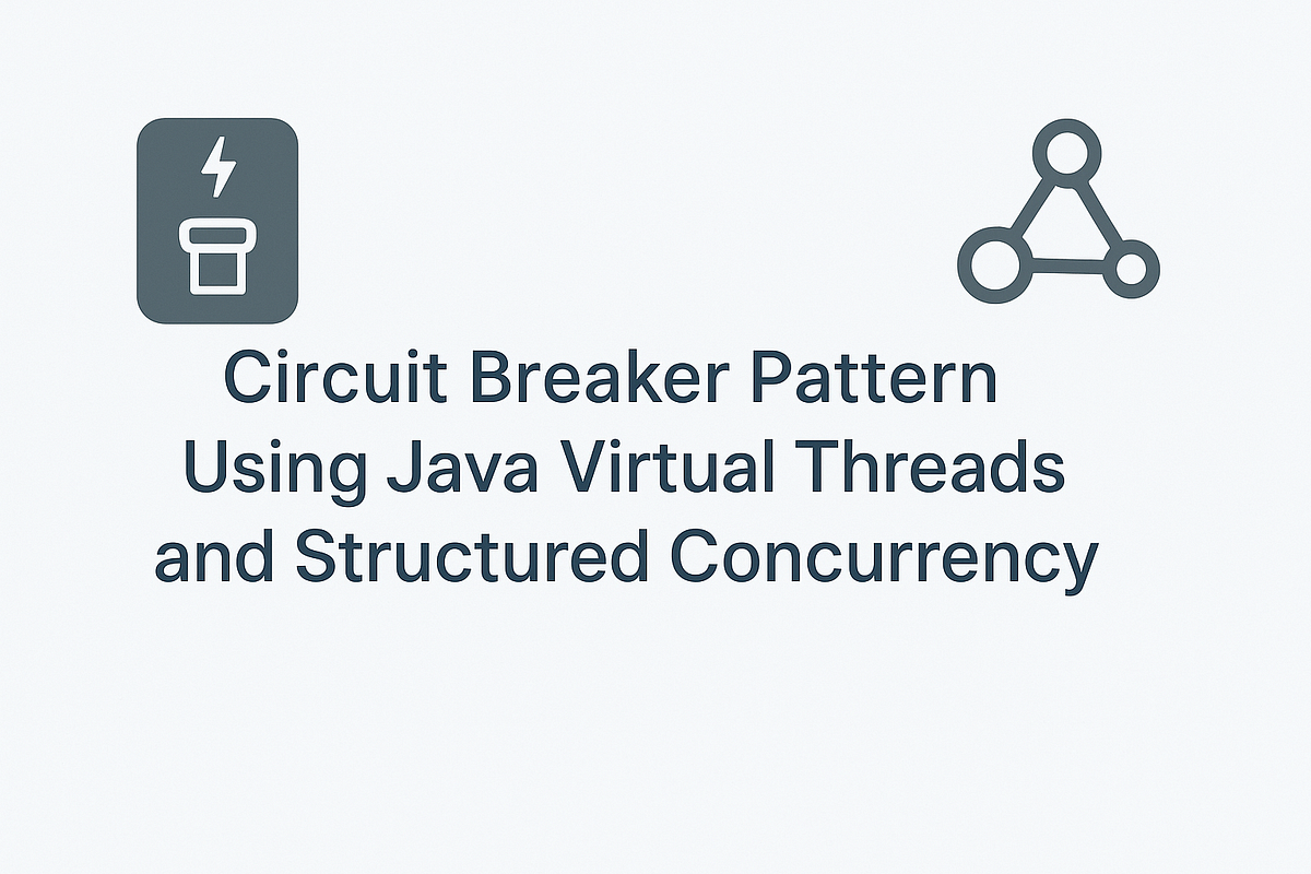 Circuit Breaker Pattern Using Java Virtual Threads and Structured Concurrency | by Rahul Kumar ...