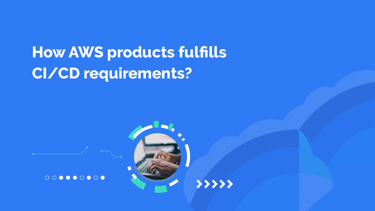 How do AWS products fulfill CI/CD requirements? | by Arda Batuhan Demir ...