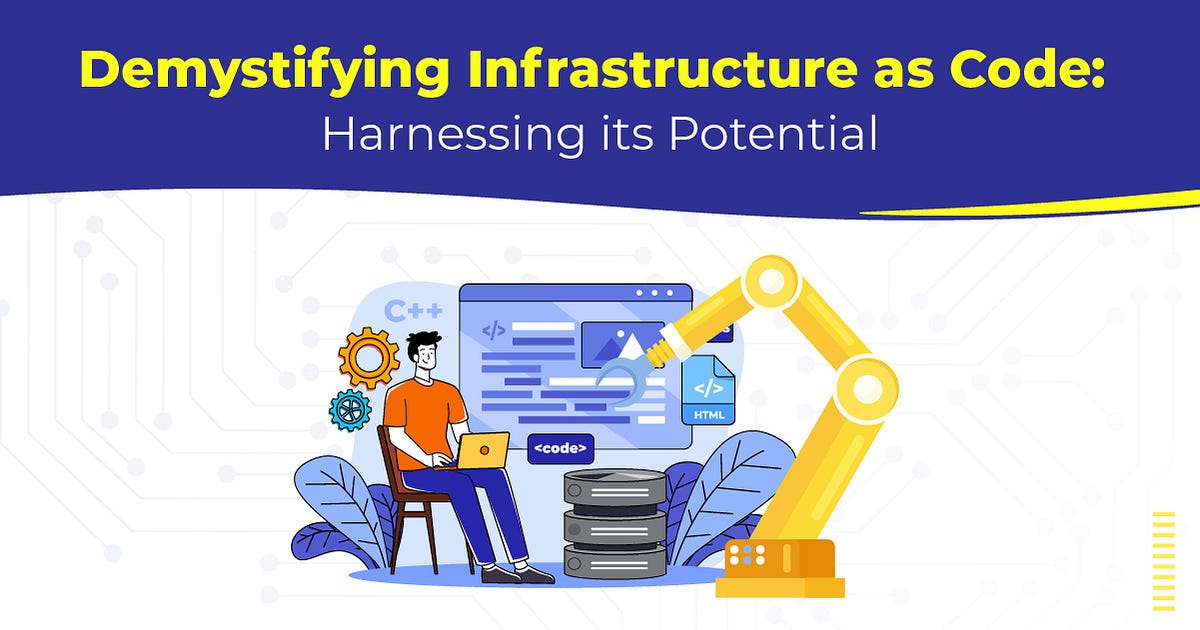 Demystifying Infrastructure as Code: Harnessing its Potential | by ...