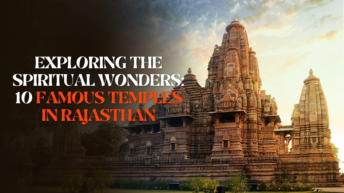 Exploring the Spiritual Wonders: 10 Famous Temples in Rajasthan | by ...
