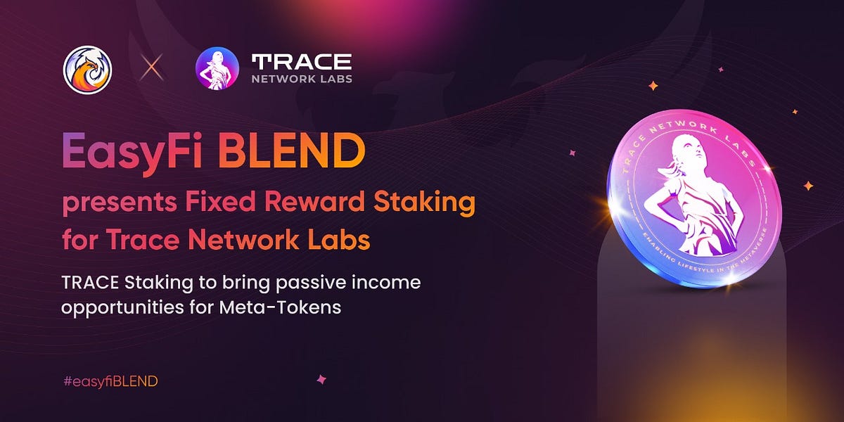 EasyFi Blend Presents Fixed Reward Staking for Trace Network Labs | by ...
