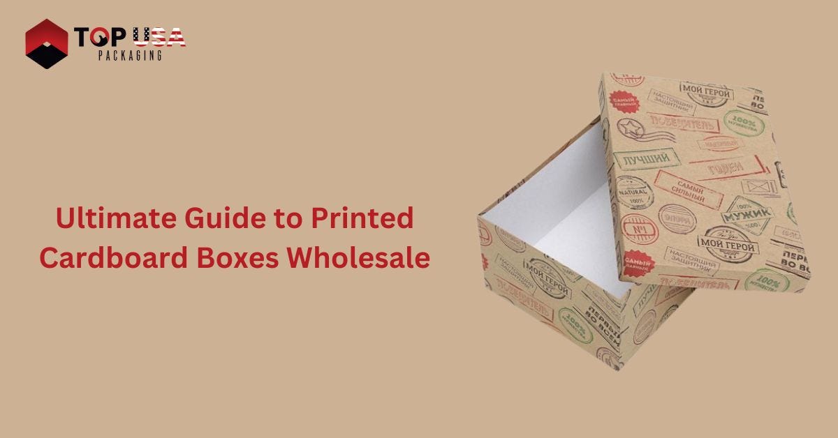 Ultimate Guide to Printed Cardboard Boxes Wholesale | by Evelyn | Apr ...