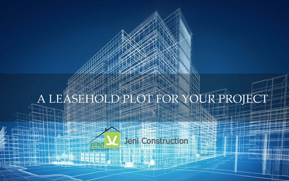 A leasehold plot for your project | by Jeni Construction | Medium