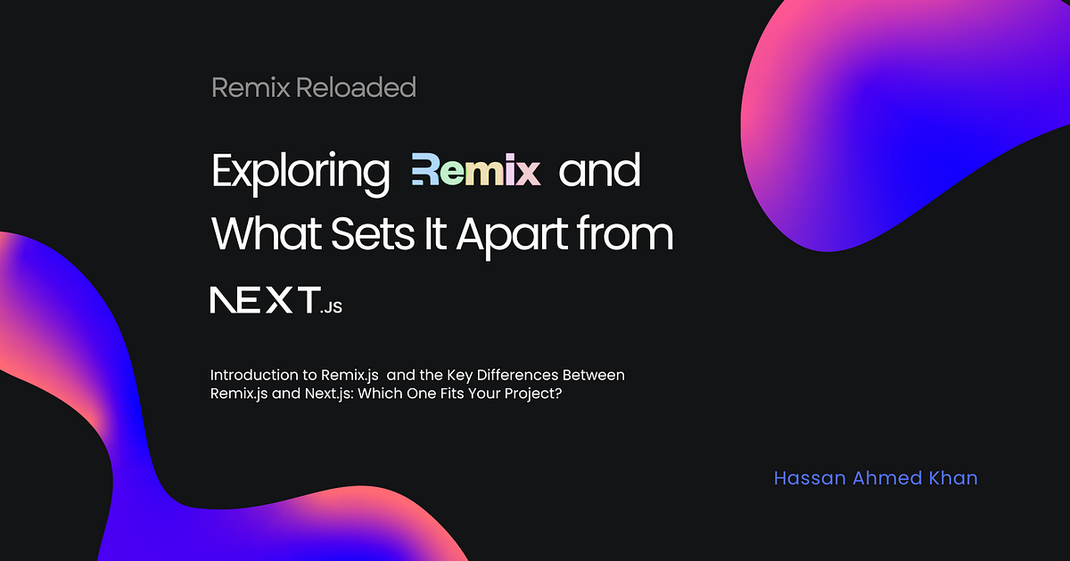 Exploring Remix.js and What Sets It Apart from Next.js | by Hassan ...