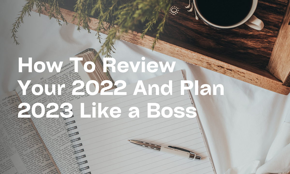 How To Review Your 2022 And Plan 2023 Like a Boss | by Jakub Szrodt ...