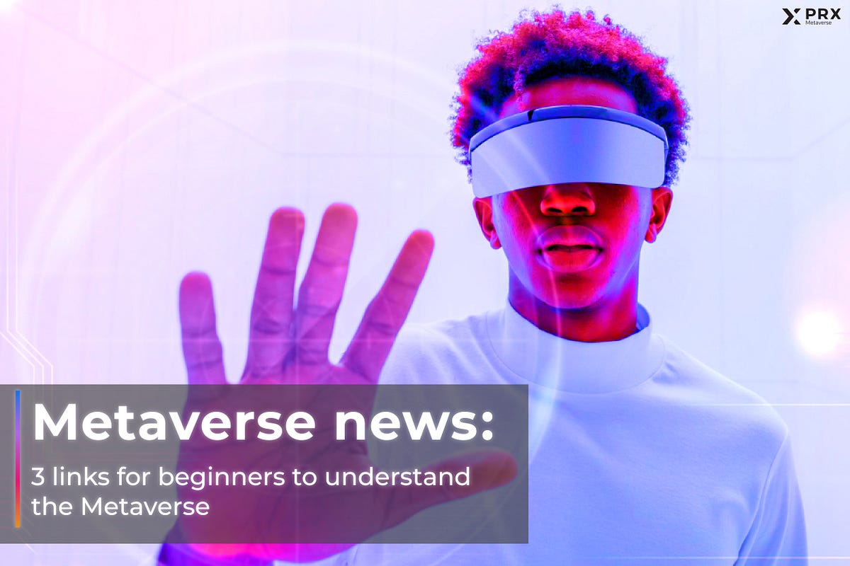 3 links for beginners to understand the Metaverse | by PRX Metaverse | Medium