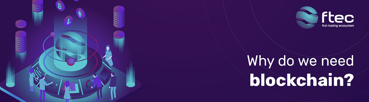 Why do we need blockchain?. Hello, community! | by FTEC Foundation | Medium