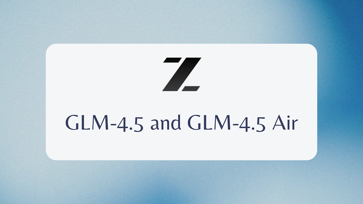 Why GLM-4.5 and GLM-4.5 Air Could Kill DeepSeek’s Open Source AI ...