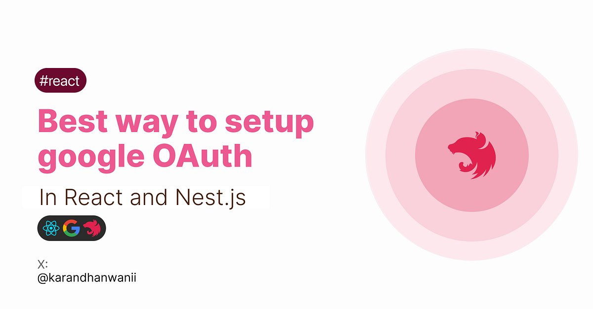 Step-by-Step guide to implement Google OAuth in React and Nest.js | by Karandhanwani | Medium