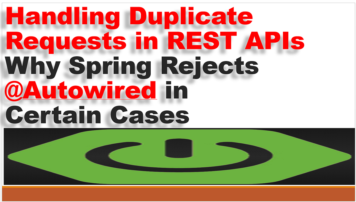 Best Practices for Handling Duplicate Requests in REST APIs and Why Spring Rejects @Autowired in ...
