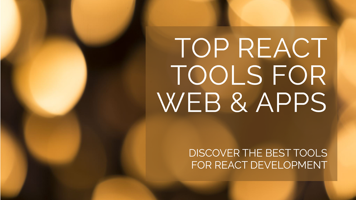Top React Development Tools for Build Web & Apps | by Princy pambhar ...