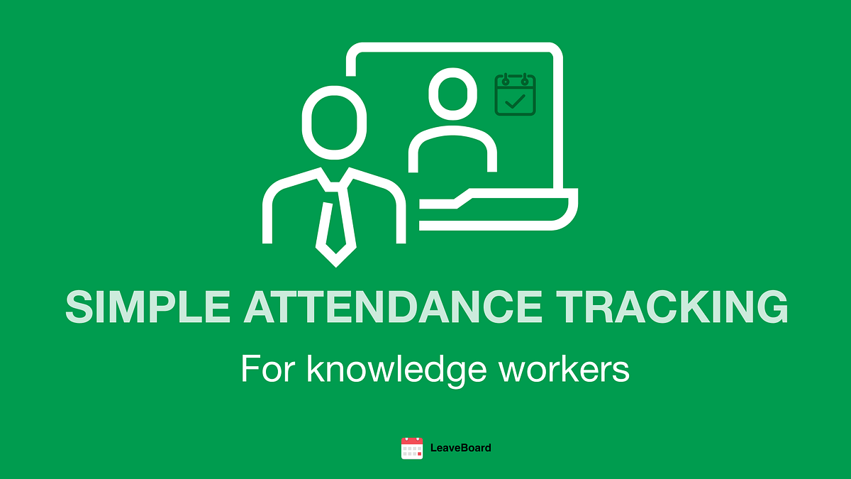 The Simple Way To Track Employee Attendance For Knowledge Workers | by ...