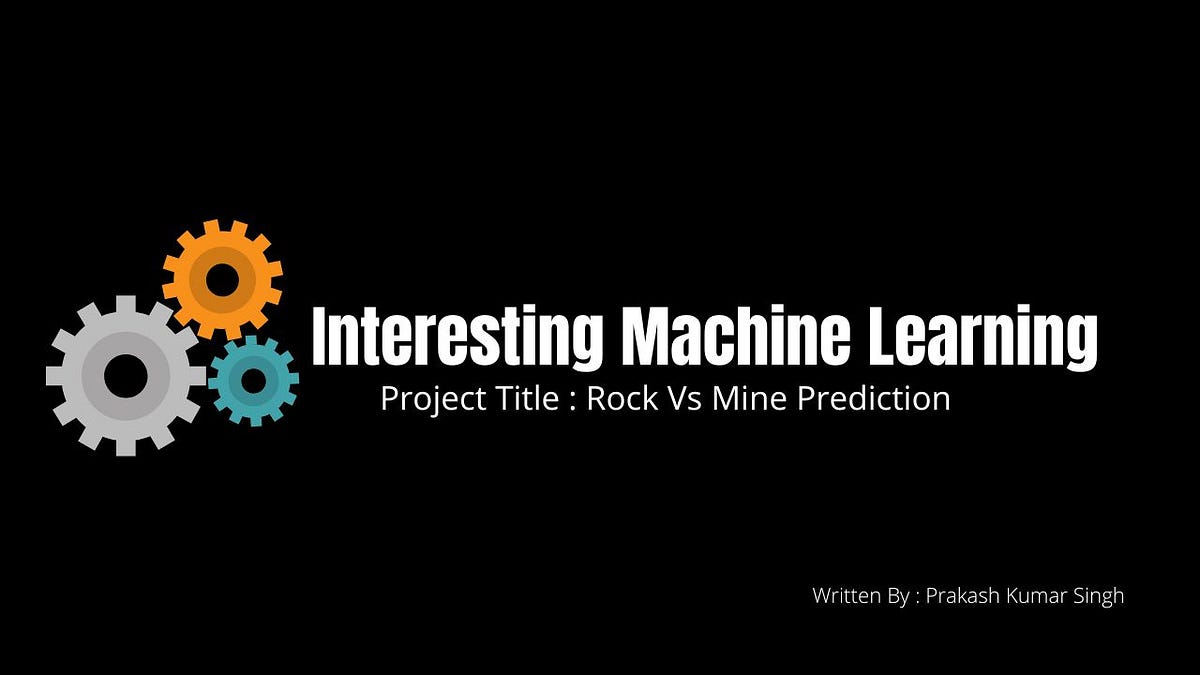 Interesting Machine Learning Projects : Rock Vs Mine Prediction | by prkskrs | Catalysts ...